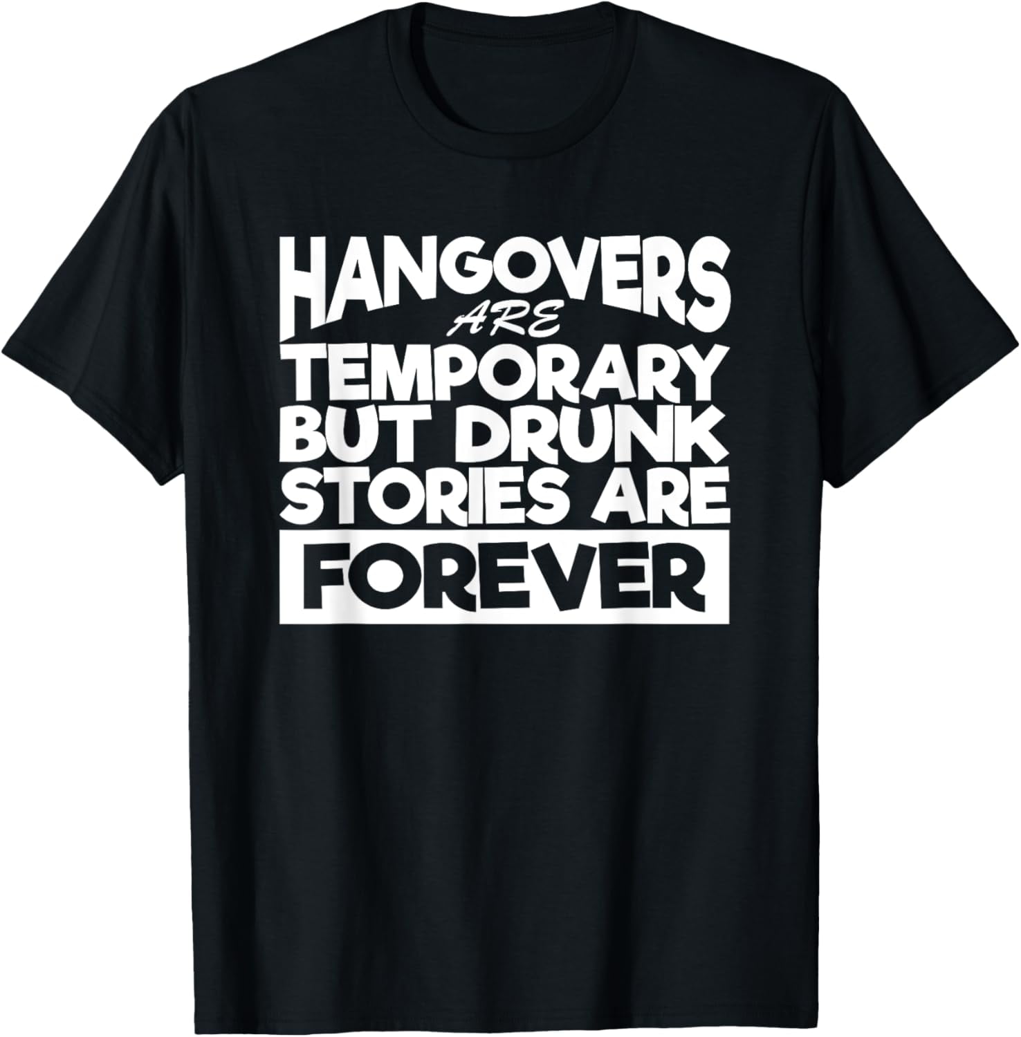 Hangovers Are Temporary But Drunk Stories Are Forever Funny Creative Graphic T-Shirt - Walmart.com