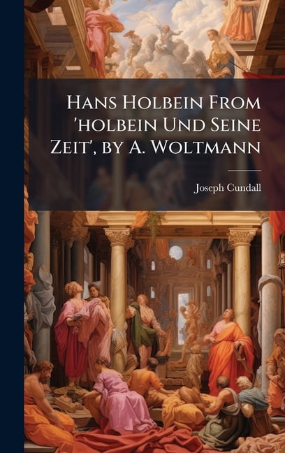 Hans Holbein From 'holbein Und Seine Zeit', by A. Woltmann, (Hardcover ...