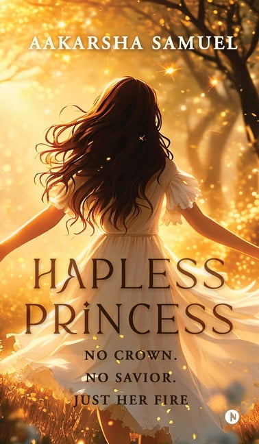 Hapless Princess: No Crown. No Savior. Just Her Fire, (Hardcover ...