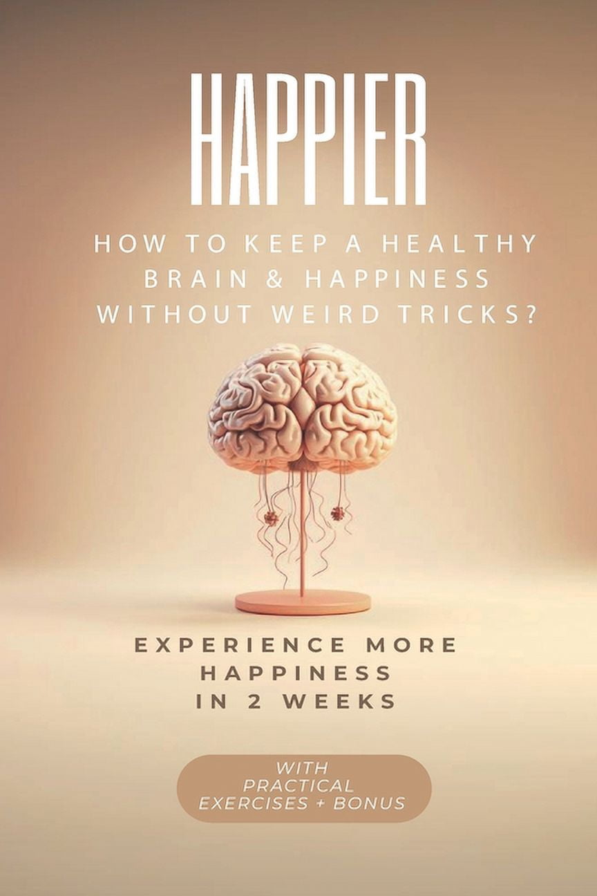 Happier: MORE HAPINESS IN 2 WEEKS: HOW to KEEP A HEALTHY BRAIN ...