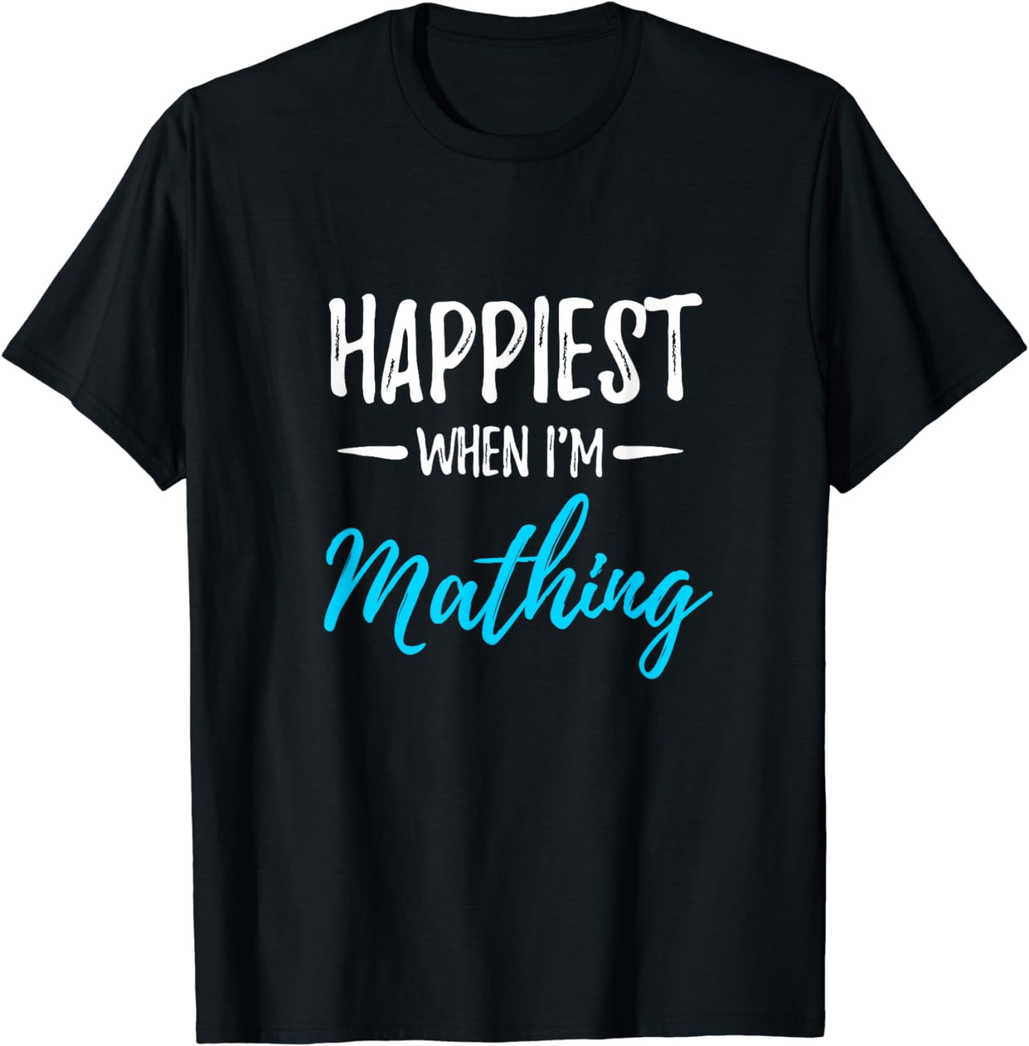 Happiest When I'm Mathing T-Shirt Math Teacher Gift Idea T-Shirt ...