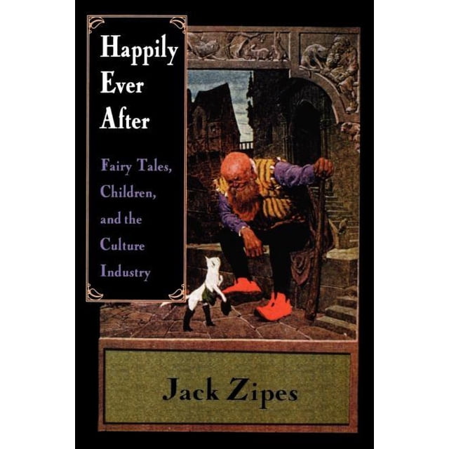 Happily Ever After: Fairy Tales, Children, and the Culture Industry ...