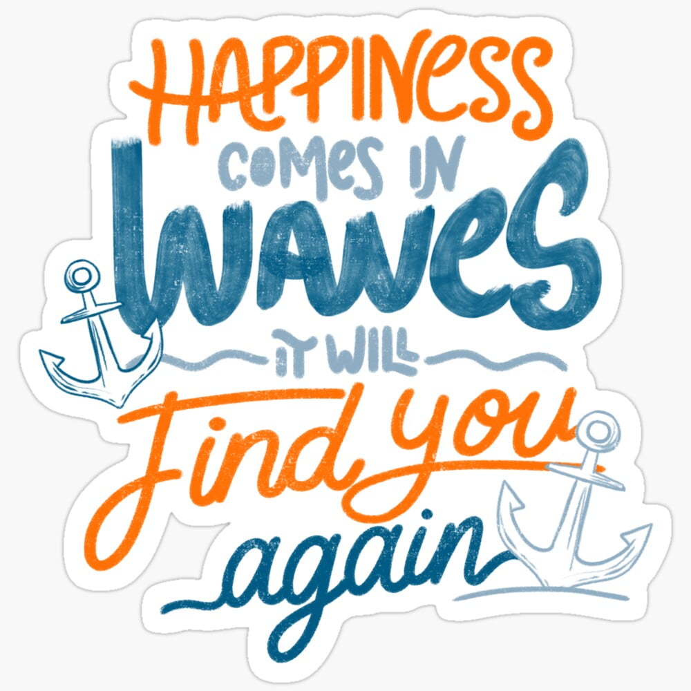 Happiness Comes In Waves, It Will Find You Again Sticker Phone Decal ...