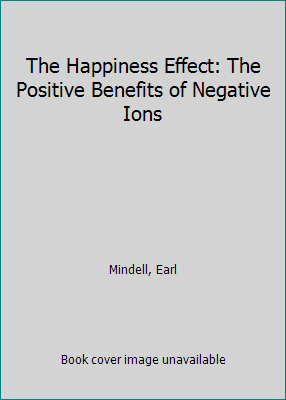 Pre-Owned The Happiness Effect: The Positive Benefits of Negative Ions ...