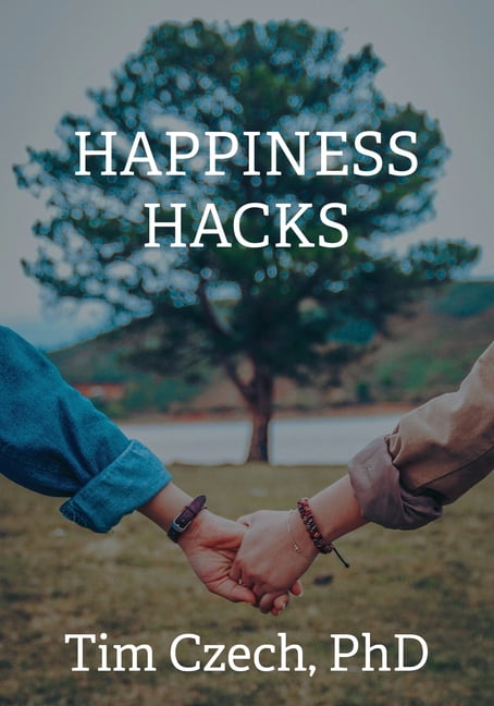 Happiness Hacks : The Top Science-Backed Strategies for Peak Mental ...