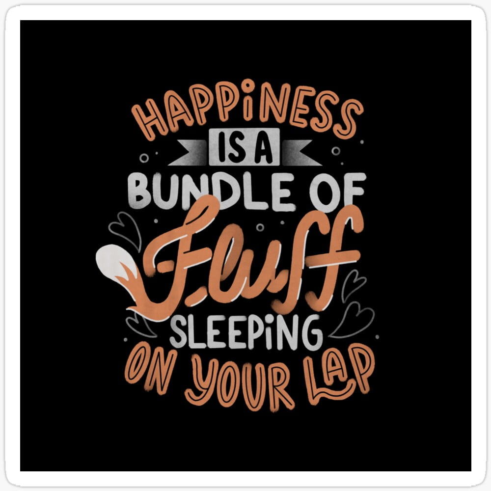 Happiness Is A Bundle Of Fluff Sleeping On Your Lap Sticker Phone Decal ...