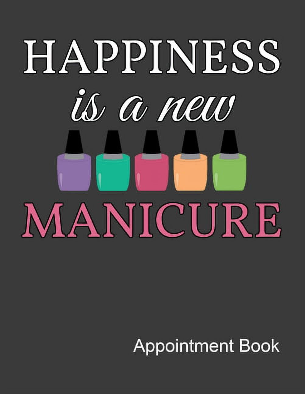 Happiness Is A New Manicure Appointment Book: Nail Tech Daily and ...