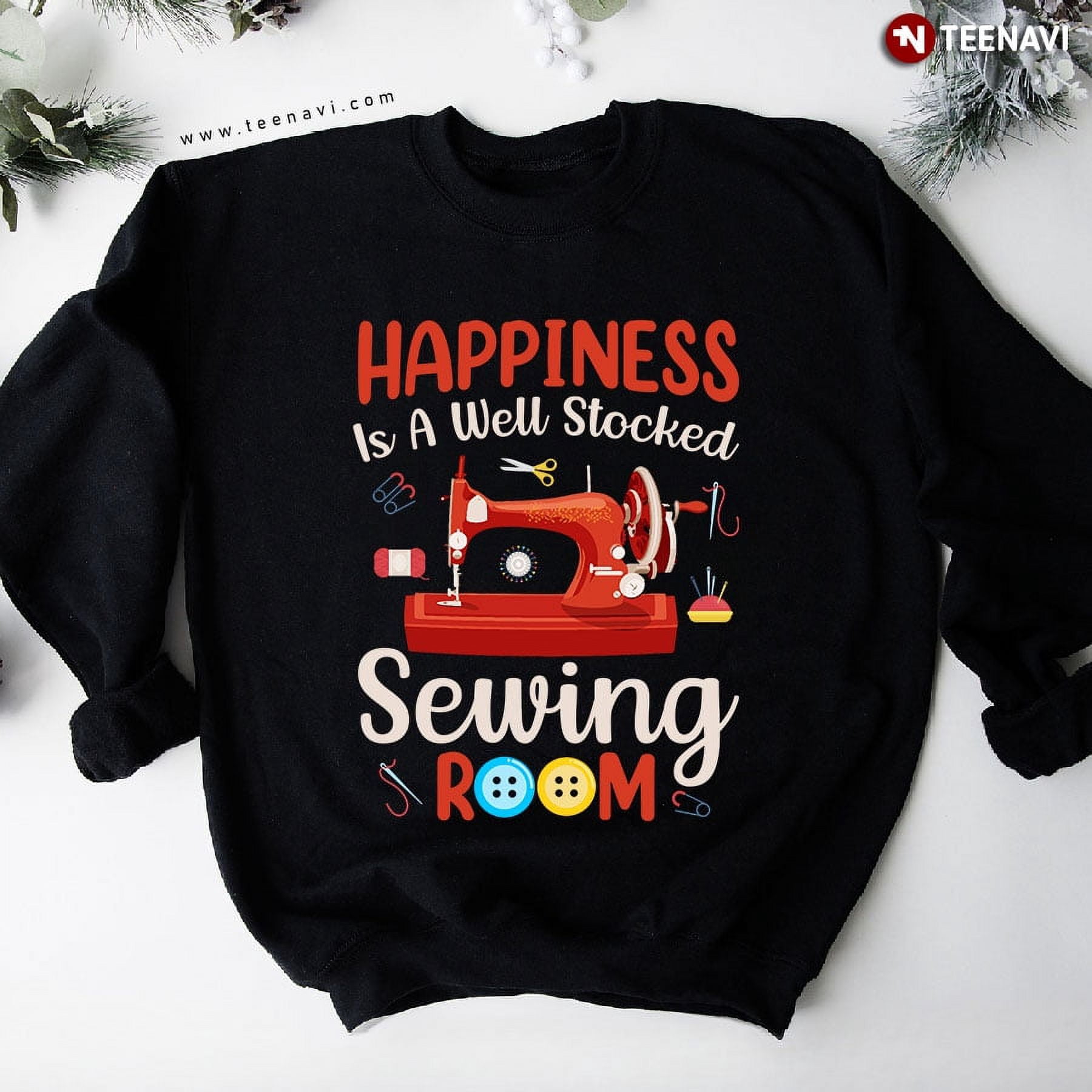 Happiness Is A Well Stocked Sewing Room Sewing Lover Sweatshirt ...