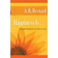 Happiness Is . . .: Simple Steps to a Life of Joy, (Paperback ...