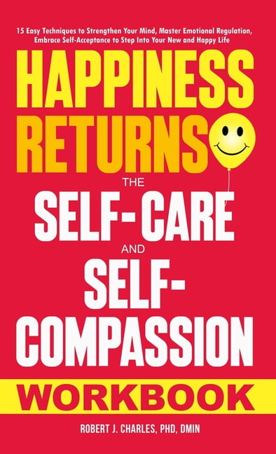 Happiness Returns: The Self-Care and Self-Compassion Workbook 15 Easy ...