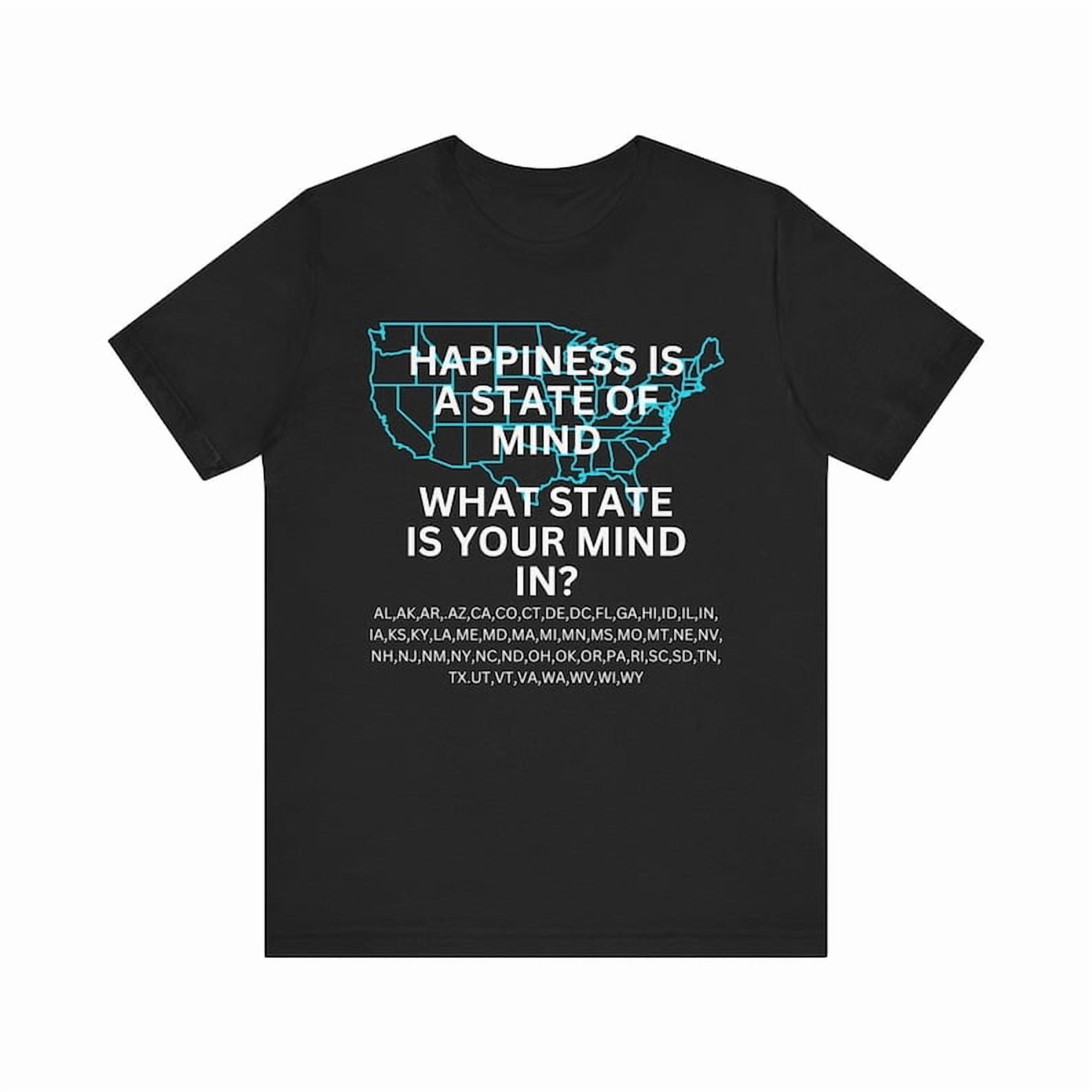 Happiness is a State of Mind T-Shirt - Ask's Which State Your Mind Is ...