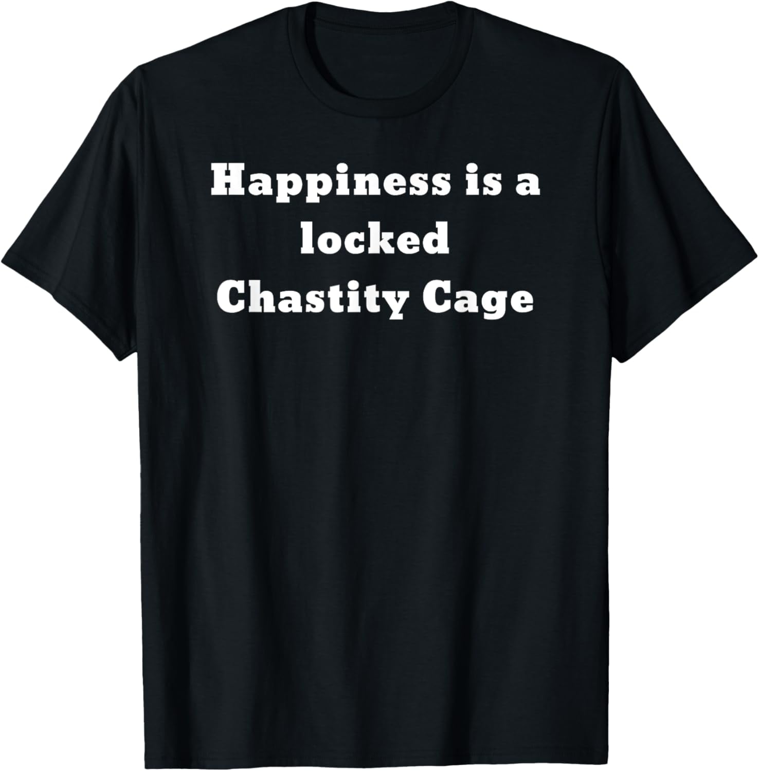 Happiness is a locked Chastity Cage T-Shirt - Walmart.com