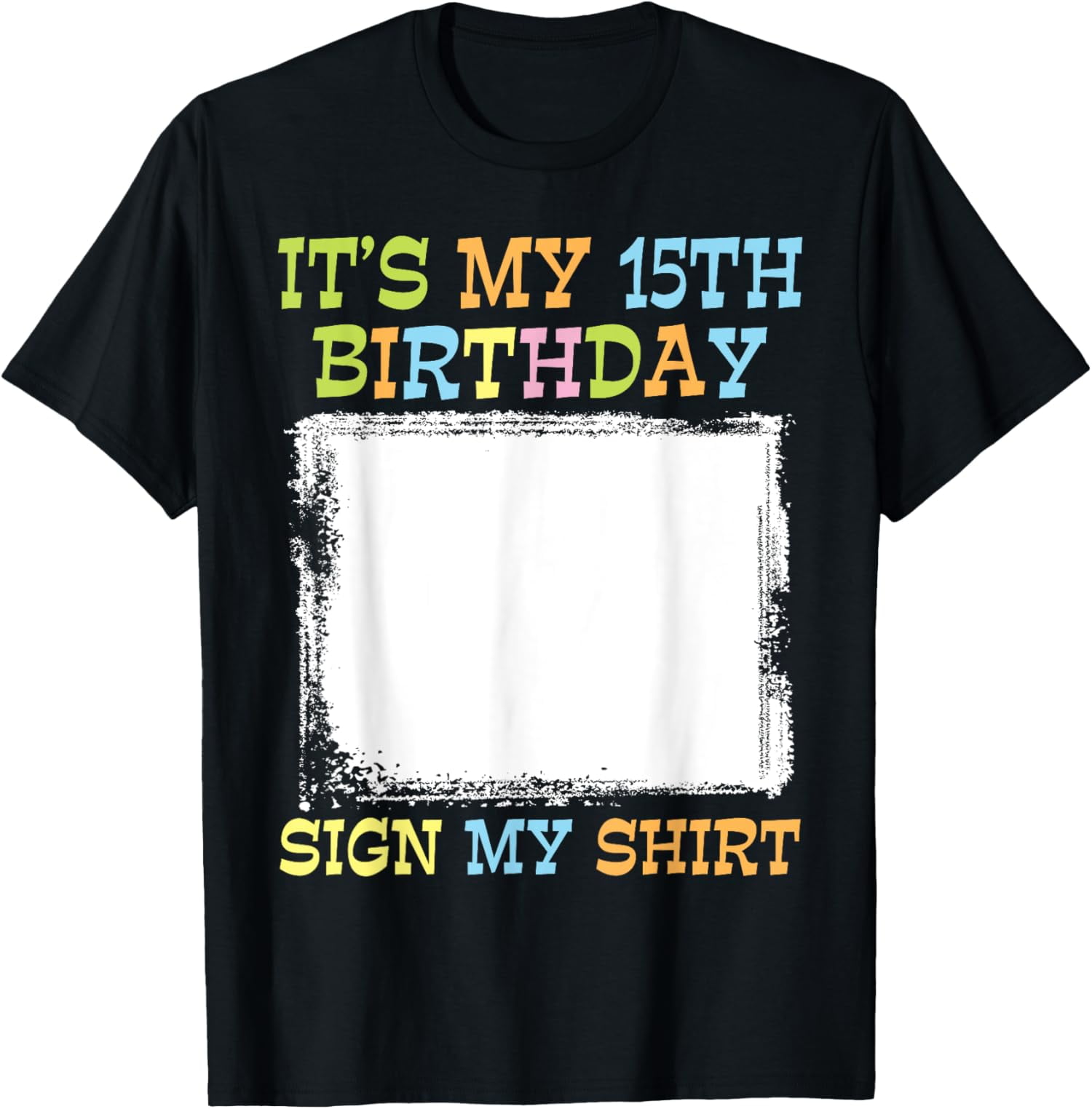 Happy 15 Years Old To Me You It's My 15th Birthday Sign My T-Shirt ...