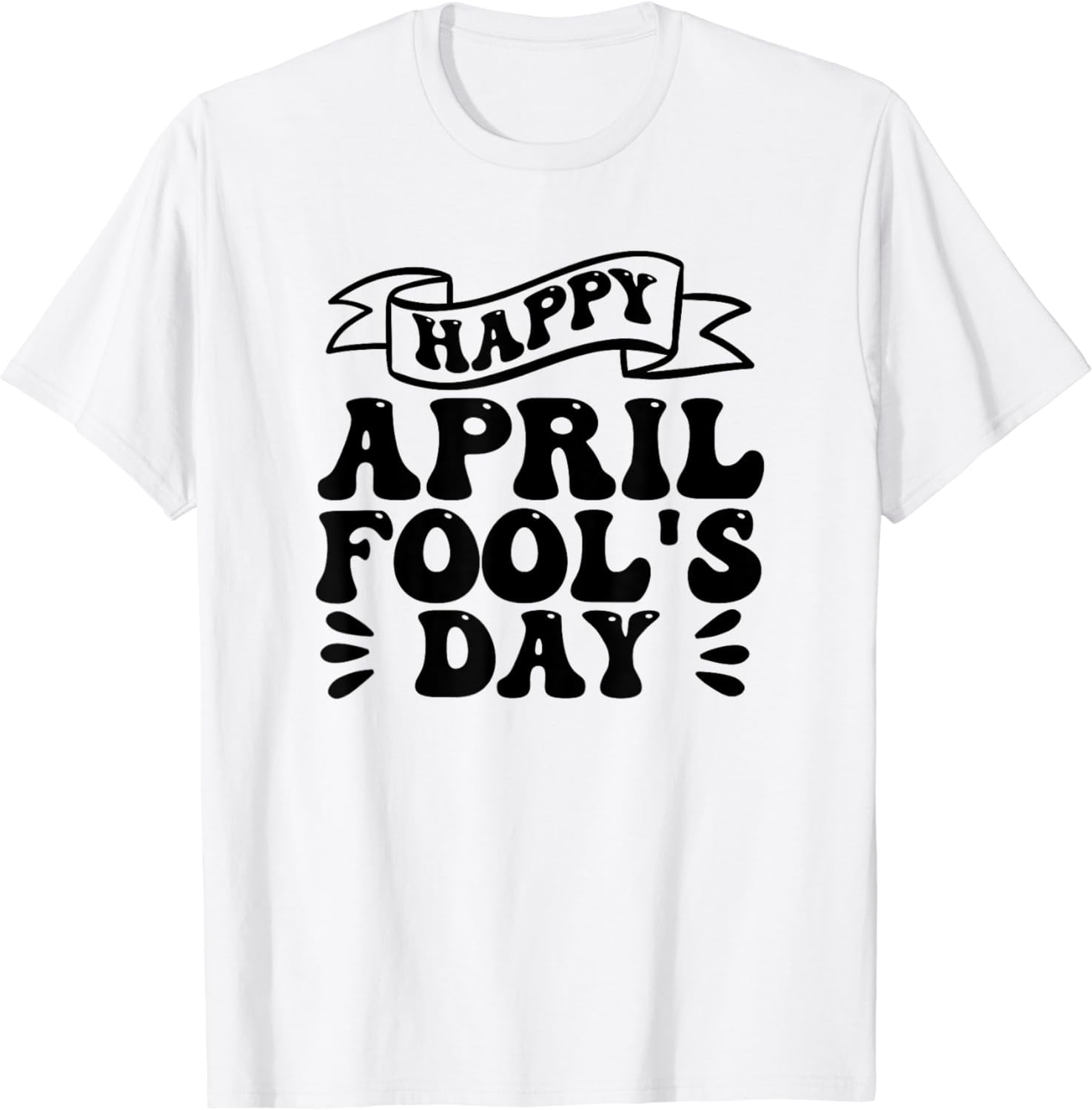 Happy April Fool's Day Funny April Fools Day Quote Pun T-Shirt ...
