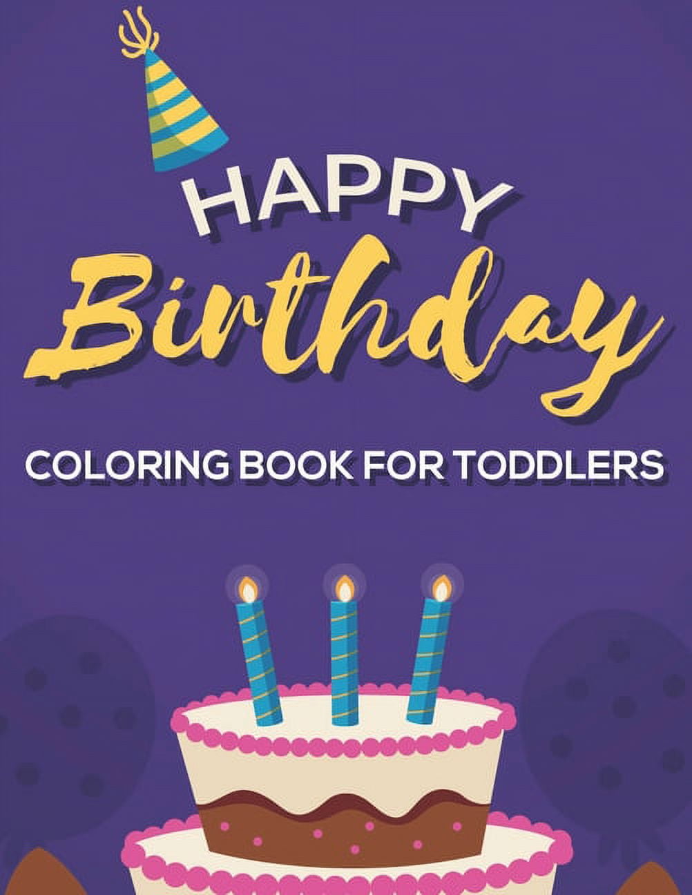 Happy Birthday Coloring Book For Toddlers: Coloring Activity Pages For ...