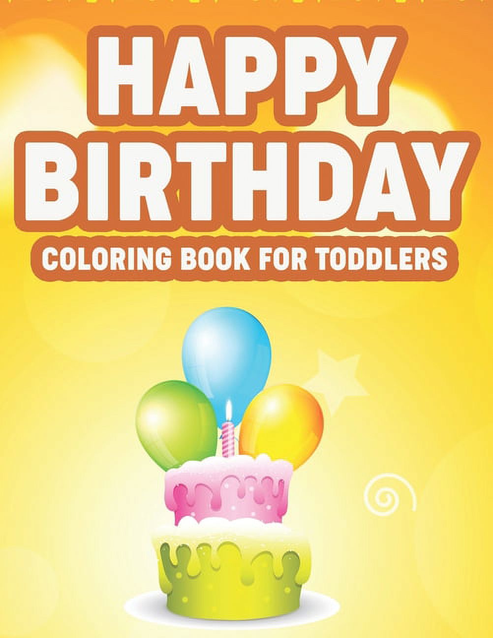 Happy Birthday Coloring Book For Toddlers: Fun-Filled Coloring And ...