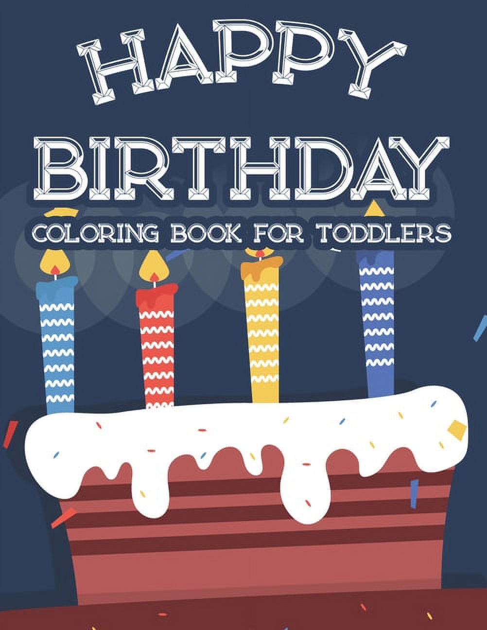 Happy Birthday Coloring Book For Toddlers: Happy Illustrations And ...