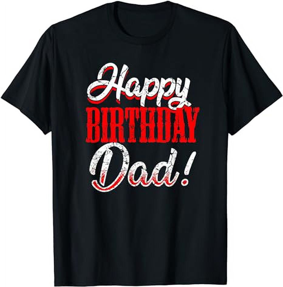 Happy Birthday Daddy Dad Papa Father BDay T-Shirt - Walmart.com