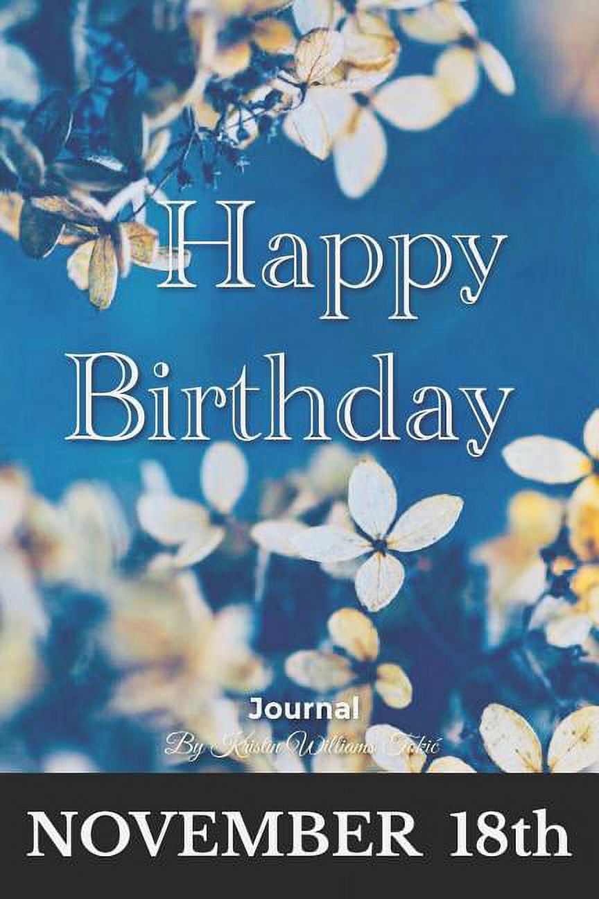 Happy Birthday Journal November 18th: 200 Page Journal, Complete with ...