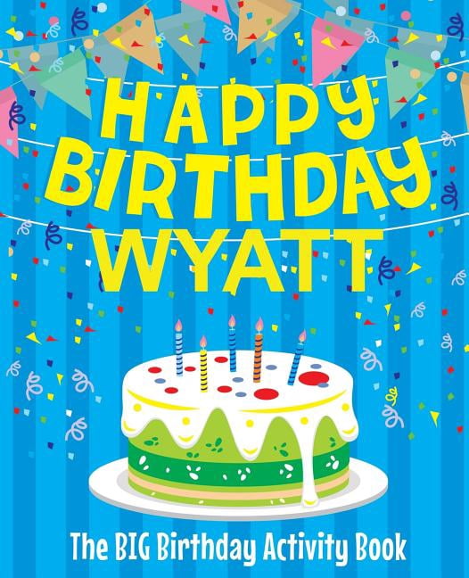 Happy Birthday Wyatt: The Big Birthday Activity Book: Personalized ...