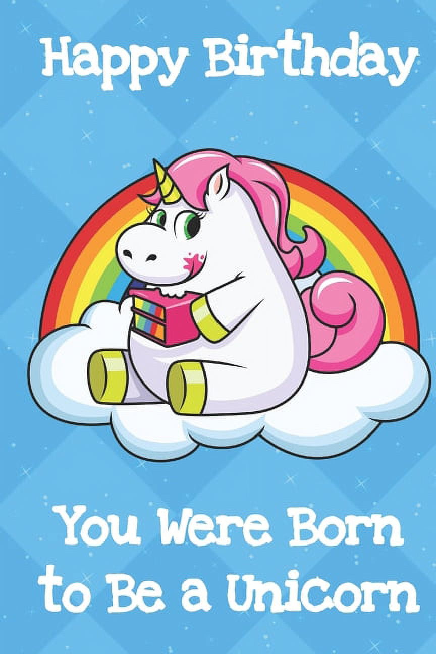 Happy Birthday You Were Born To Be A Unicorn: Creative Funny and ...