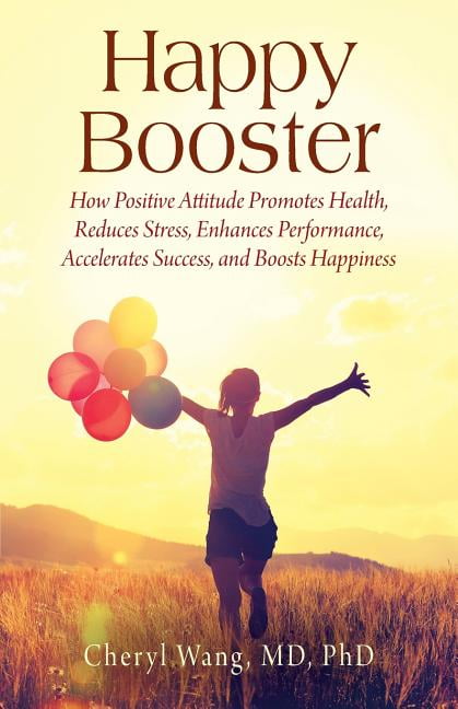 Happy Booster: How Positive Attitude Promotes Health, Reduces Stress ...
