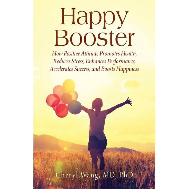Happy Booster: How Positive Attitude Promotes Health, Reduces Stress ...