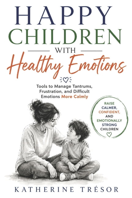 Happy Children with Healthy Emotions: Tools to Manage Tantrums ...
