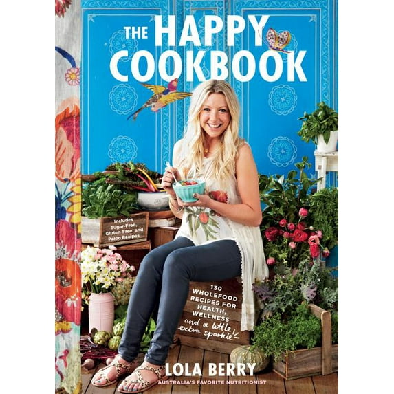 Happy Cookbook : 130 Wholefood Recipes for Health, Wellness, and a ...