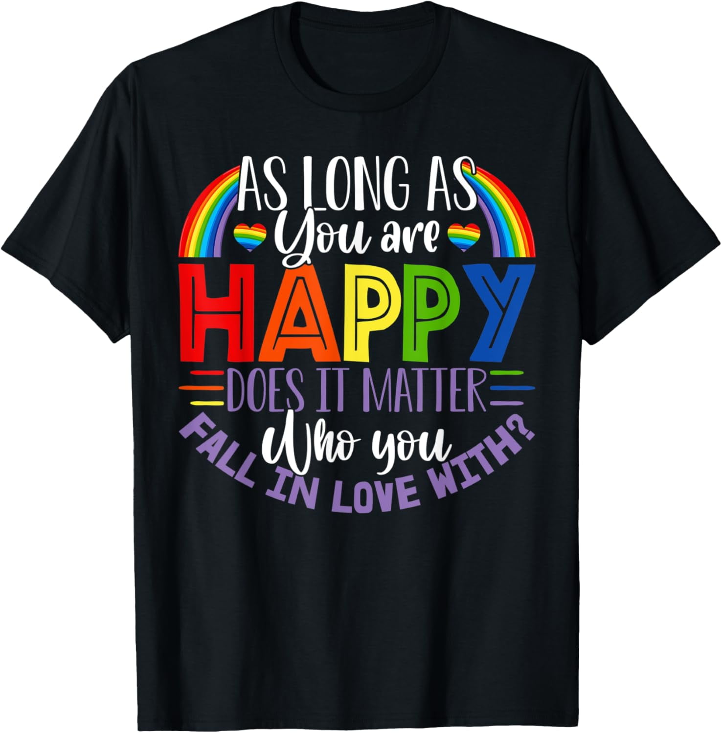 Happy Does It Matter Who You Fall In Love With LGBT Pride T-Shirt ...