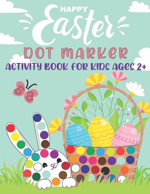 Happy Easter Dot Markers Activity Book for Kids Ages 2+: Perfect Use of ...