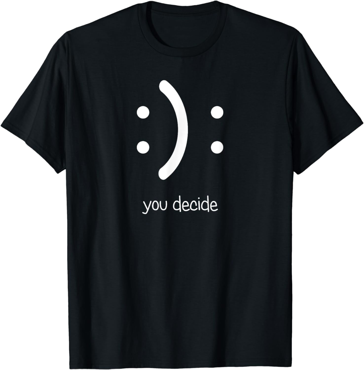 Happy Face Sad Face I Smile You Decide T-Shirt - Walmart.com