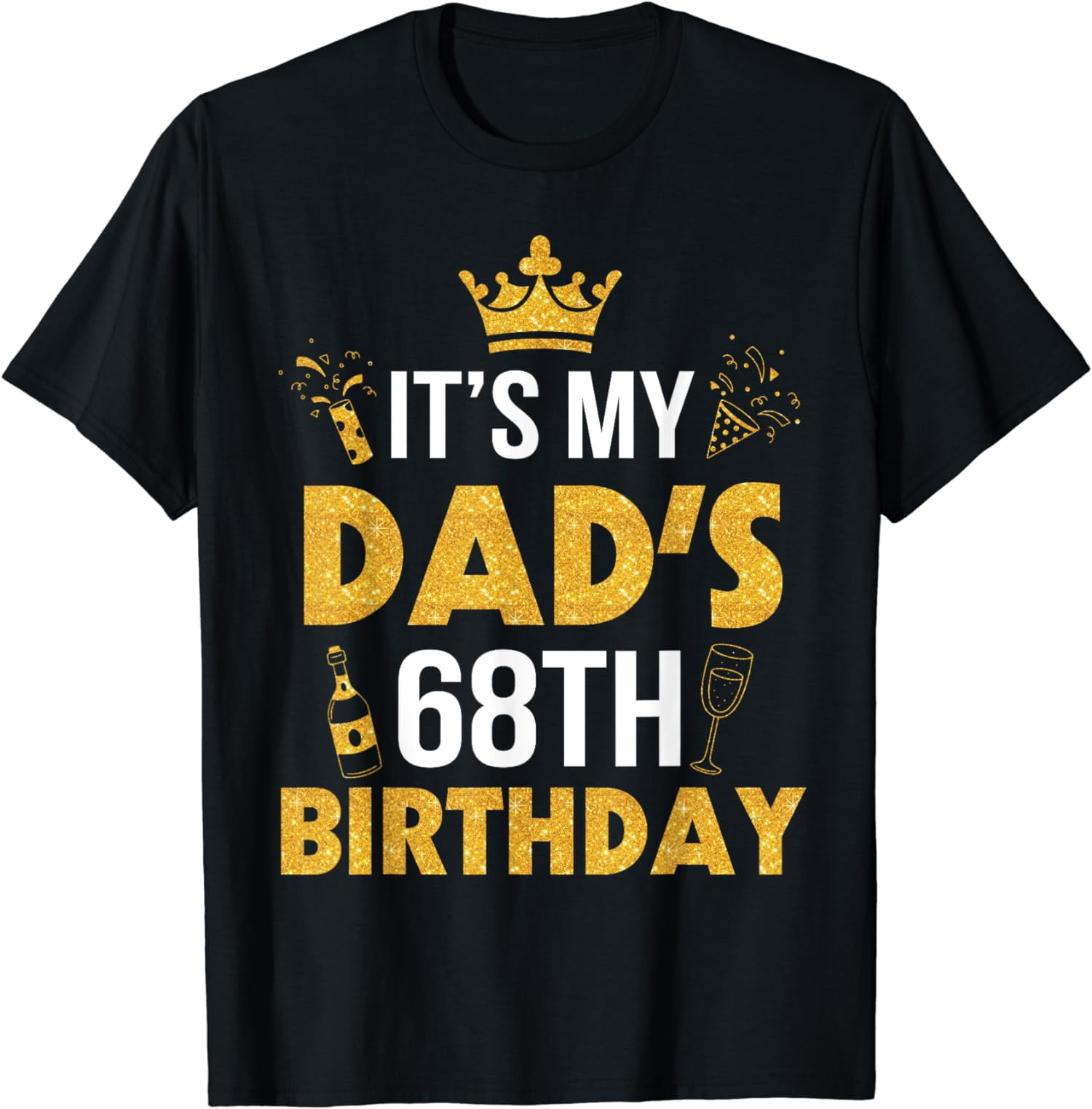 Happy Father Daddy 68 Years Old It's My Dad's 68th Birthday T-Shirt ...