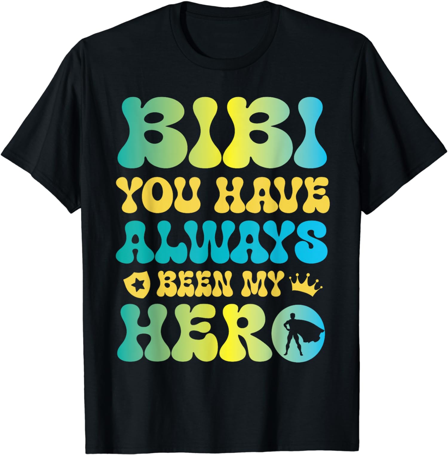 Happy Father Daddy Husband Bibi You Have Always Been My Hero T-Shirt ...
