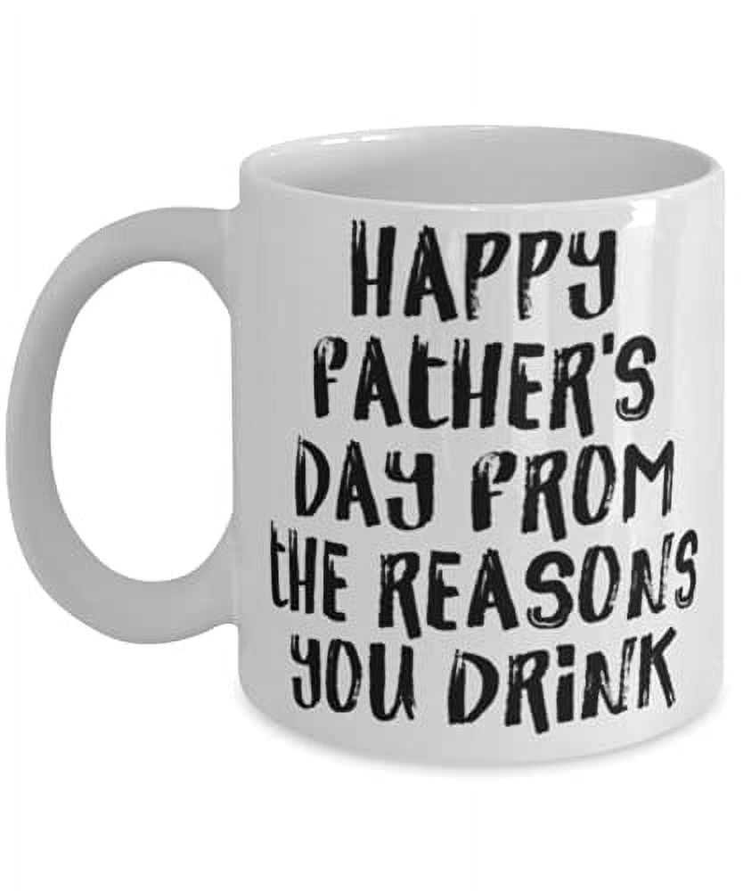 Happy Father's Day From The Reasons You Drink Daddy 15oz Mug ...