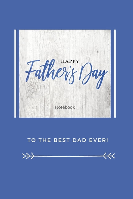 Happy Father's Day Notebook: To The Best Dad Ever, Thanks Dad For ...