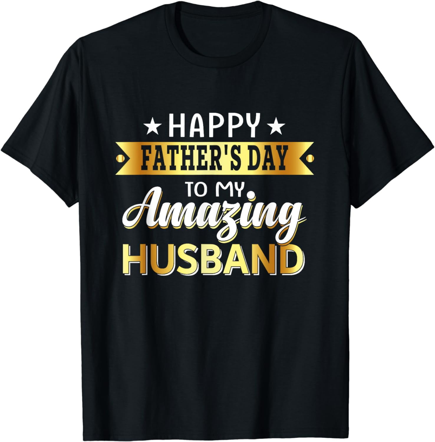Happy Father's Day to My Amazing Husband, Design from wife T-Shirt ...