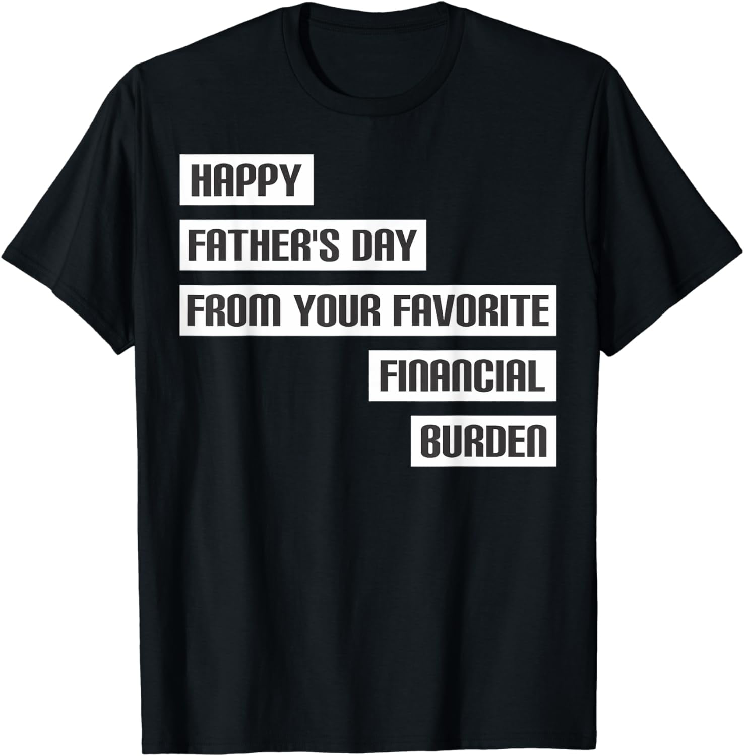 Happy Fathers Day From Your Favorite Financial Burden T-Shirt - Walmart.com