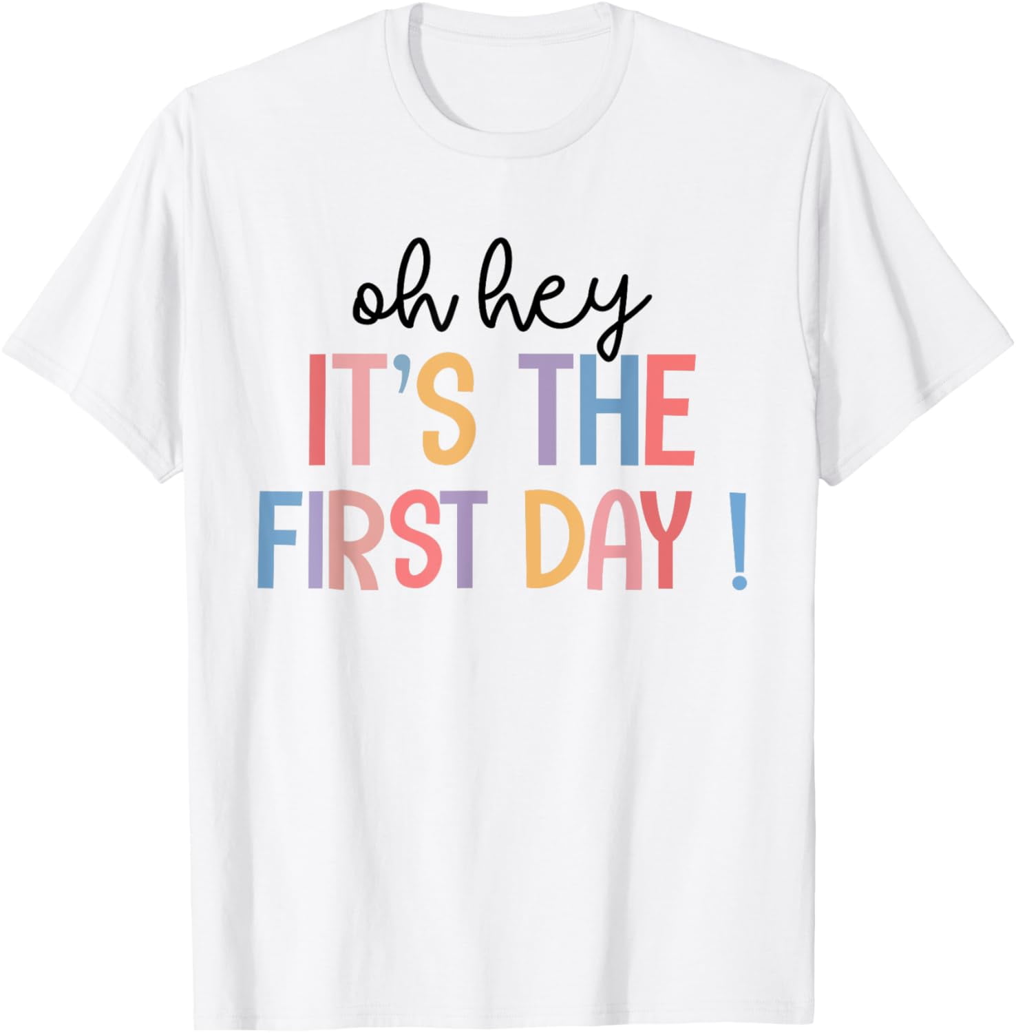 Happy First Day Of School Oh Hey It's The First Day Teacher T-Shirt ...