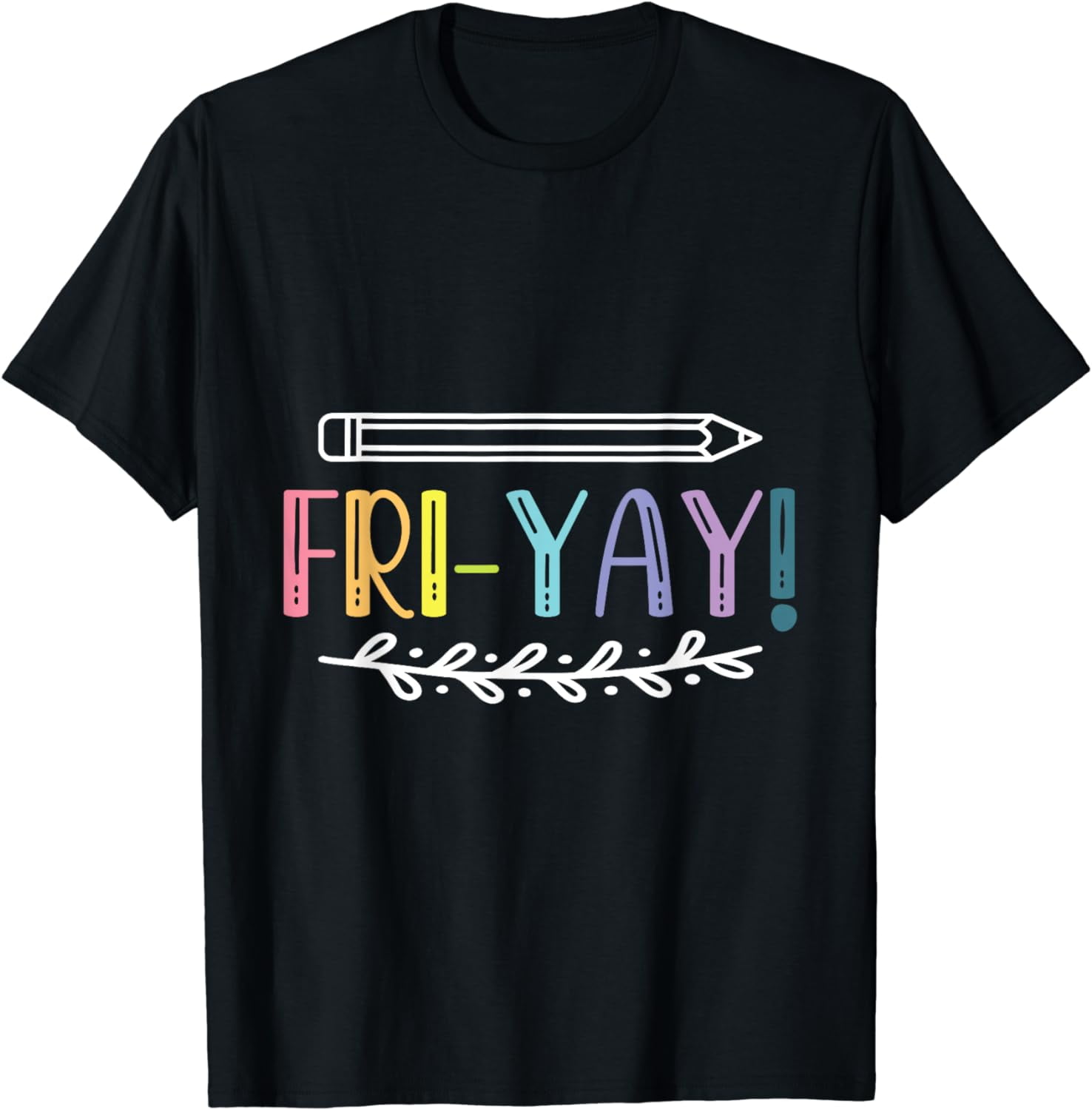 Happy Fri-Yay Friday Funny Teacher Life Funny Teachers Tees T-Shirt ...