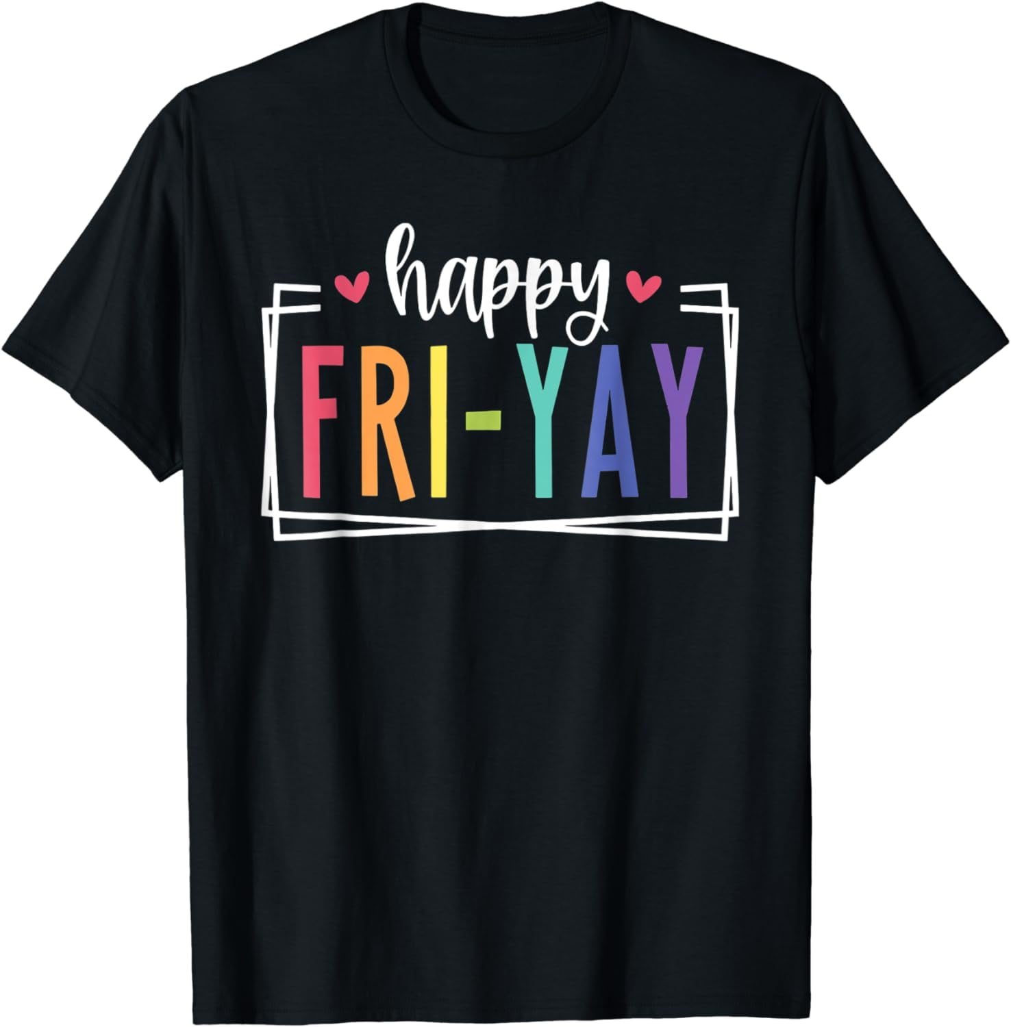 Happy Fri Yay Friday Funny Teacher Life Happy Friday T Shirt