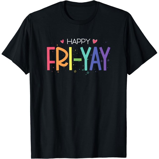Happy Fri-Yay Friday Funny Teacher Life Happy Friday T-Shirt - Walmart.com