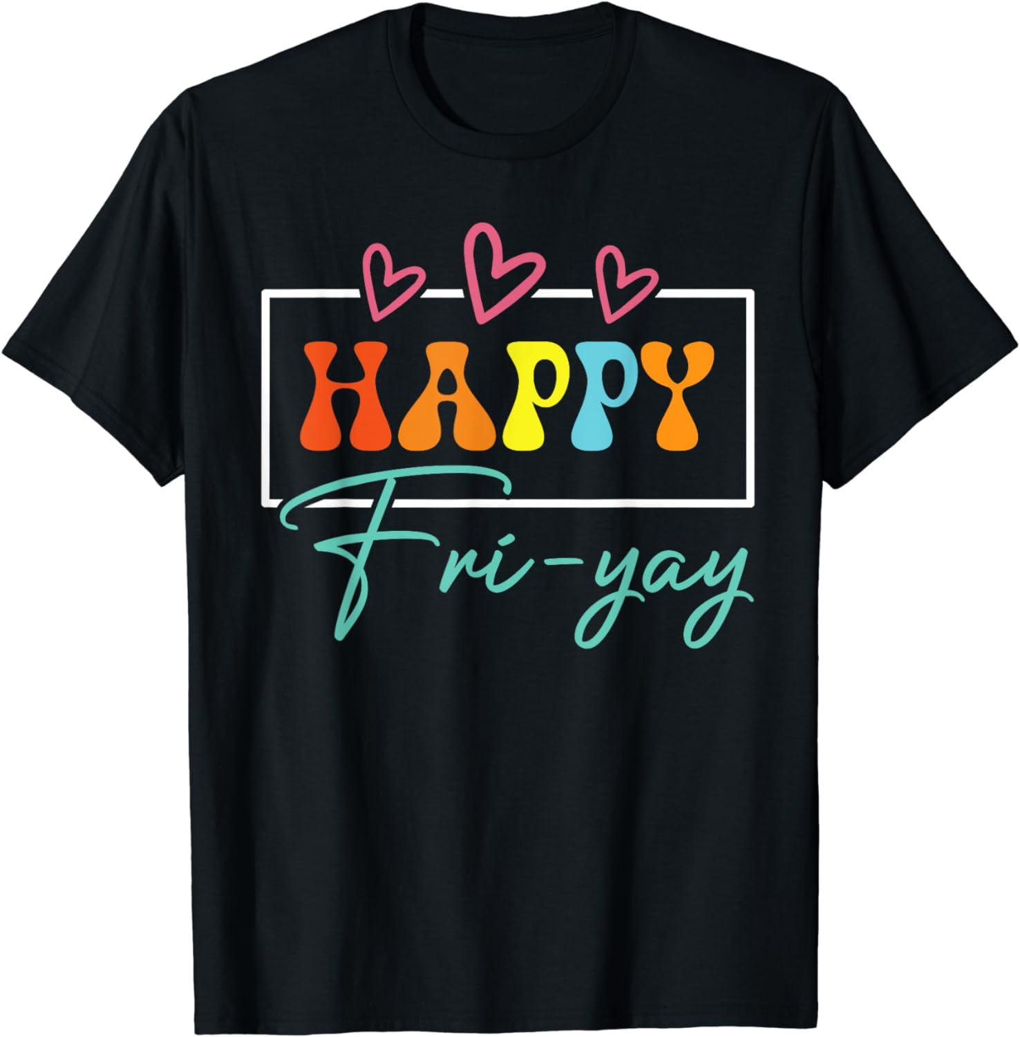 Happy Fri-Yay Friday Funny Teacher Life Happy Friday Weekend T-Shirt ...