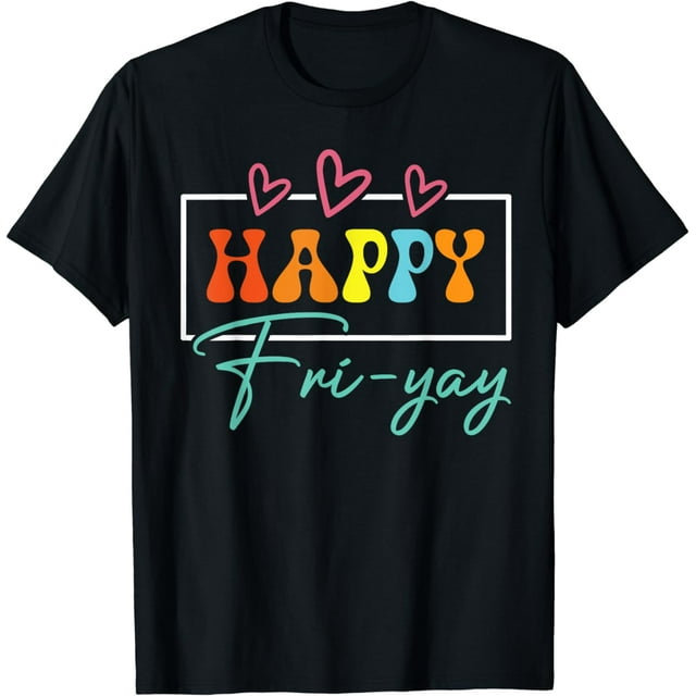 Happy Fri-Yay Friday Funny Teacher Life Happy Friday Weekend T-Shirt ...