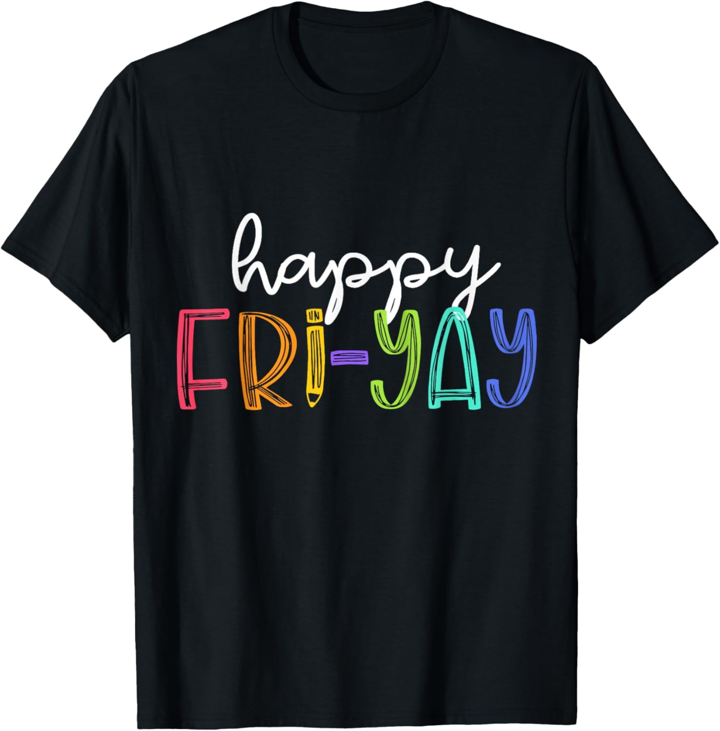 Happy Fri-Yay Friday Funny Teacher Life Happy Friday Weekend T-Shirt ...
