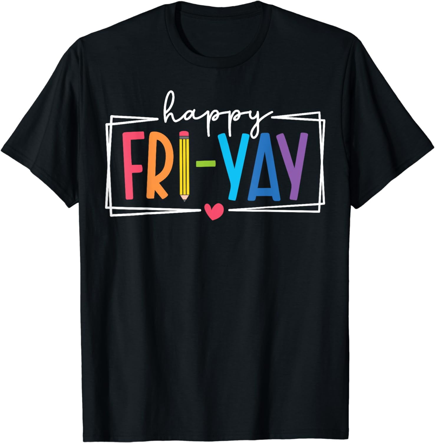 Happy Fri-Yay Friday Funny Teacher Life Happy Friday Weekend T-Shirt ...