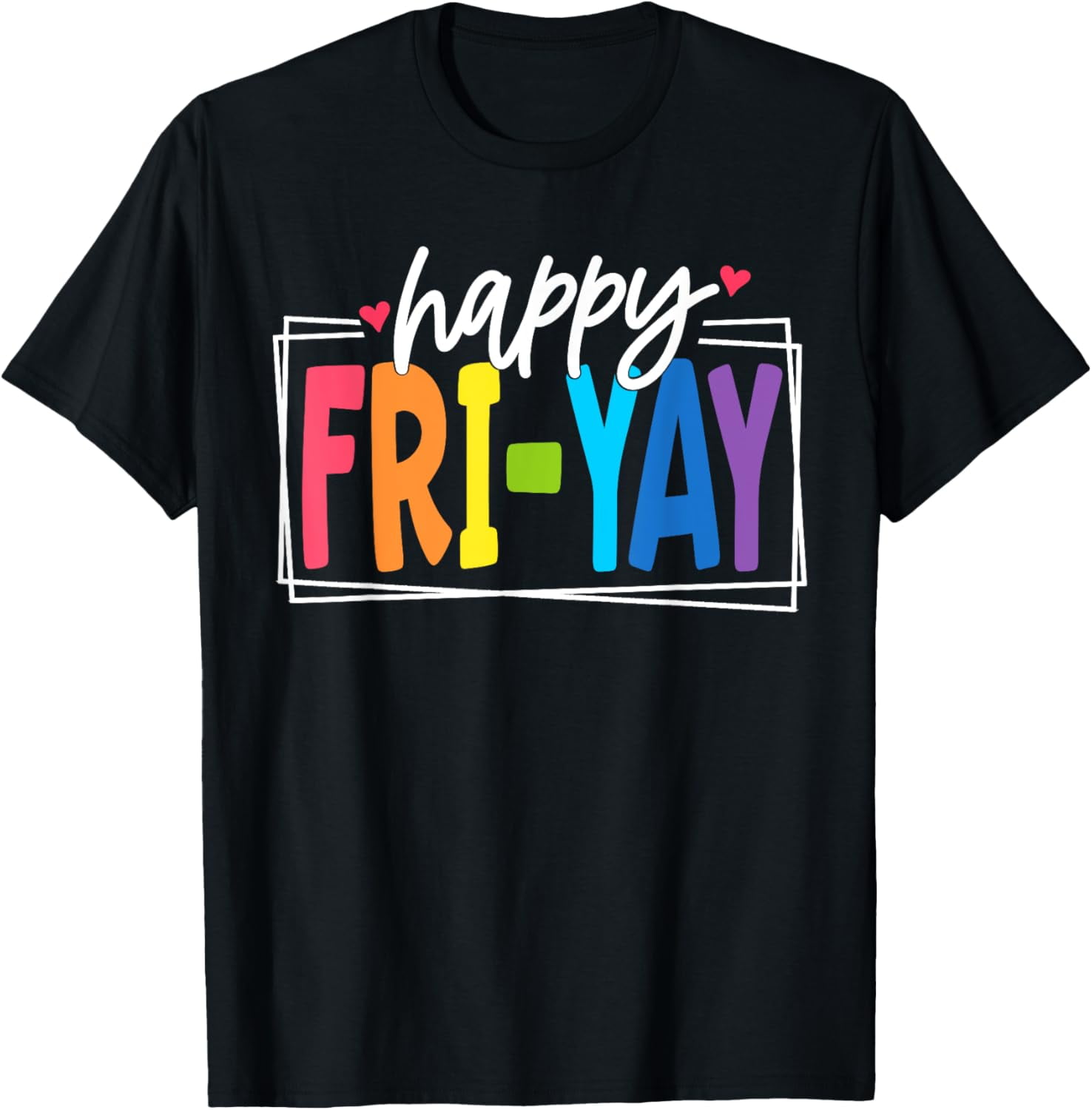 Happy Fri-Yay Friday Funny Teacher friyay teacher T-Shirt - Walmart.com
