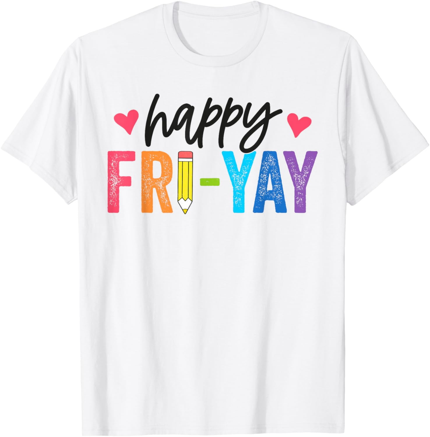 Happy FriYay Funny Fri Yay Teacher Student Friday Weekend T-Shirt ...