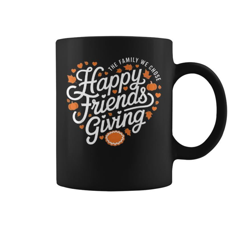 Happy Friendsgiving Thanksgiving Friends The Family We Chose Coffee ...
