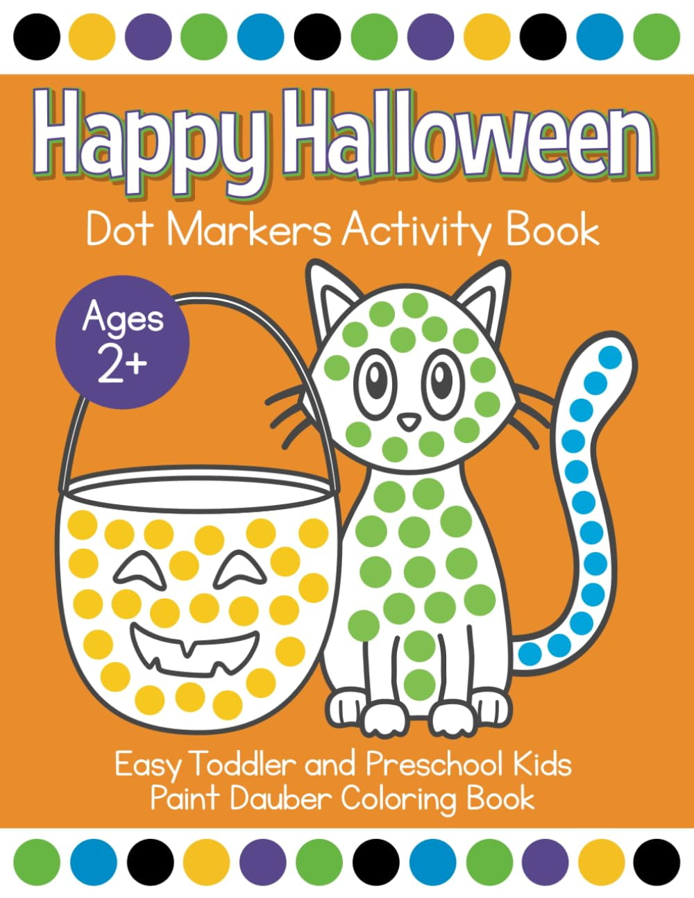 Happy Halloween Dot Markers Activity Book Ages 2+: Easy Toddler and ...